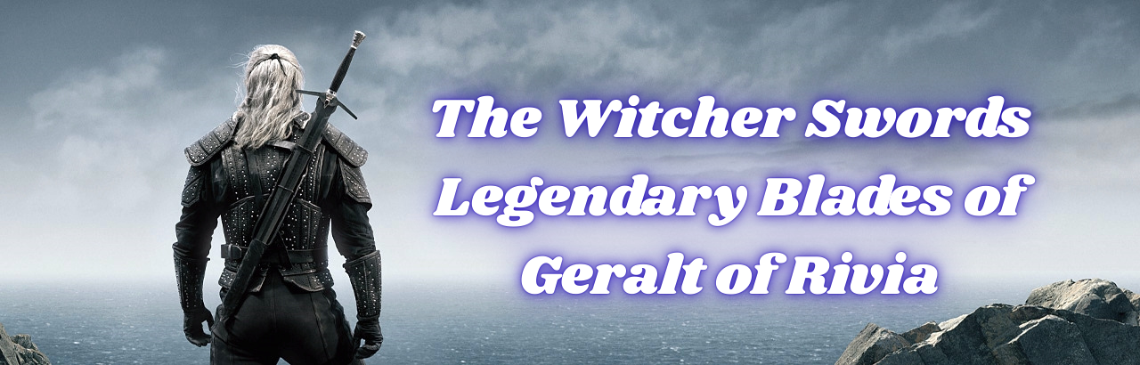The Witcher Swords – Legendary Blades of Geralt of Rivia – Collectible ...